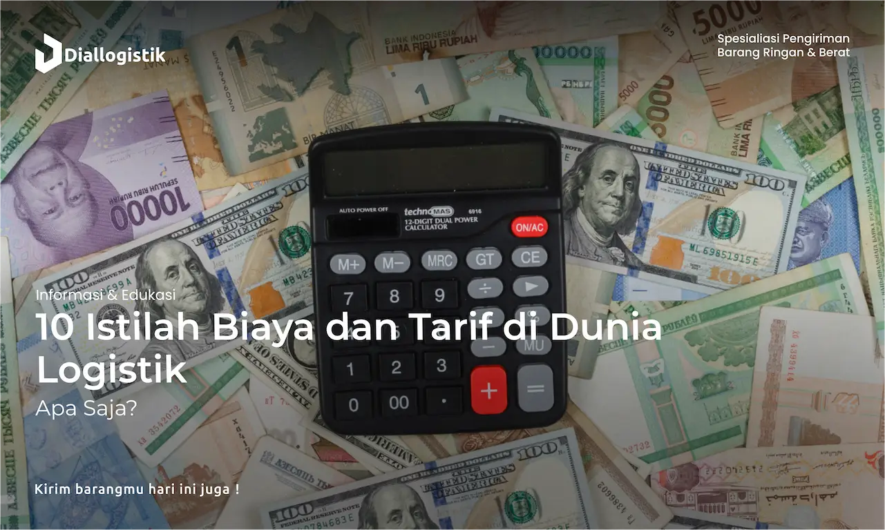 Diallogistik | 10 Istilah Biaya dan Tarif di Dunia Logistik, Apa Saja?