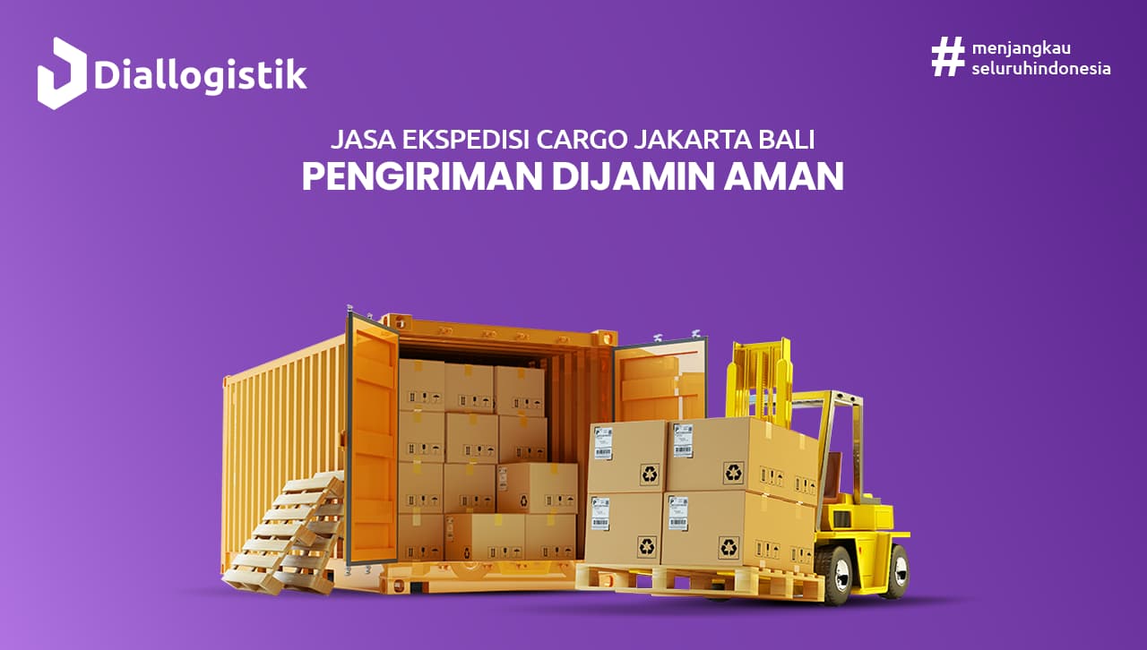 Diallogistik | Jasa Ekspedisi Cargo Jakarta Bali, Pengiriman Dijamin Aman